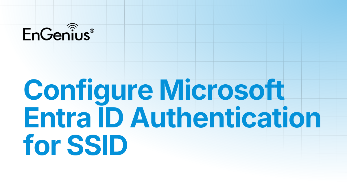 Configure Microsoft Entra ID Authentication for SSID | EnGenius ...