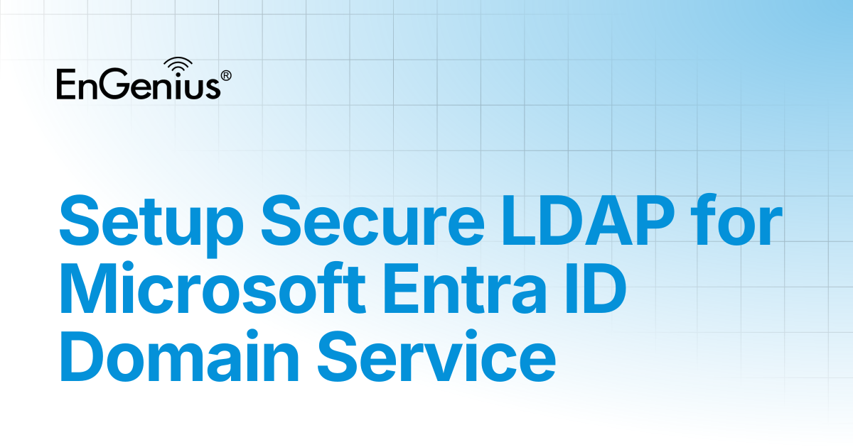 Setup Secure LDAP for Microsoft Entra ID Domain Service | EnGenius ...