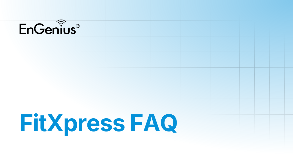 FitXpress FAQ | EnGenius Documentation