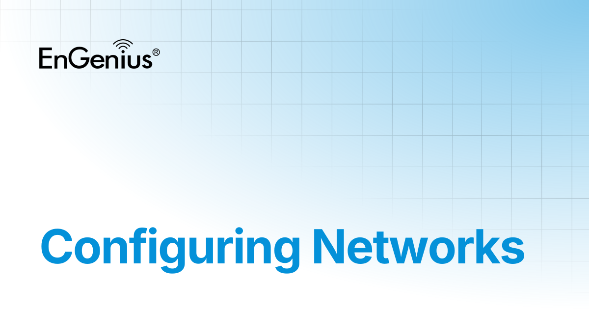 Configuring Networks | EnGenius Documentation