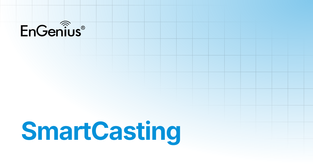 SmartCasting | EnGenius Documentation