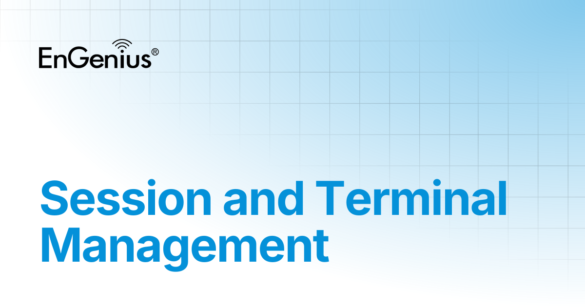 Session and Terminal Management | EnGenius Documentation