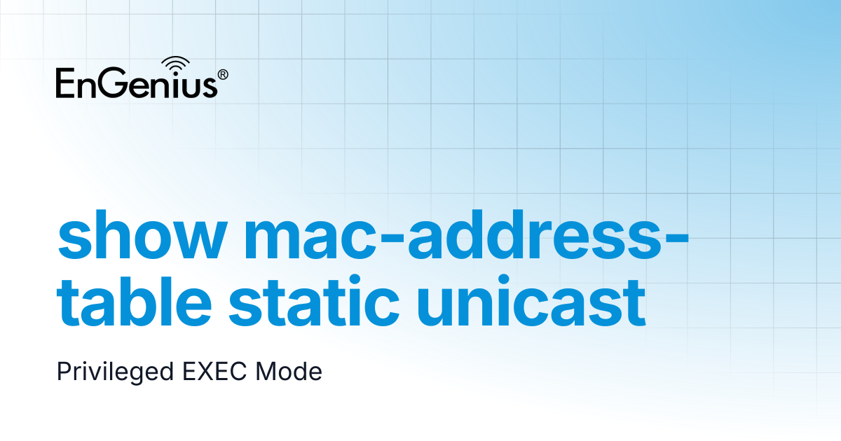 show mac-address-table static unicast | EnGenius Documentation